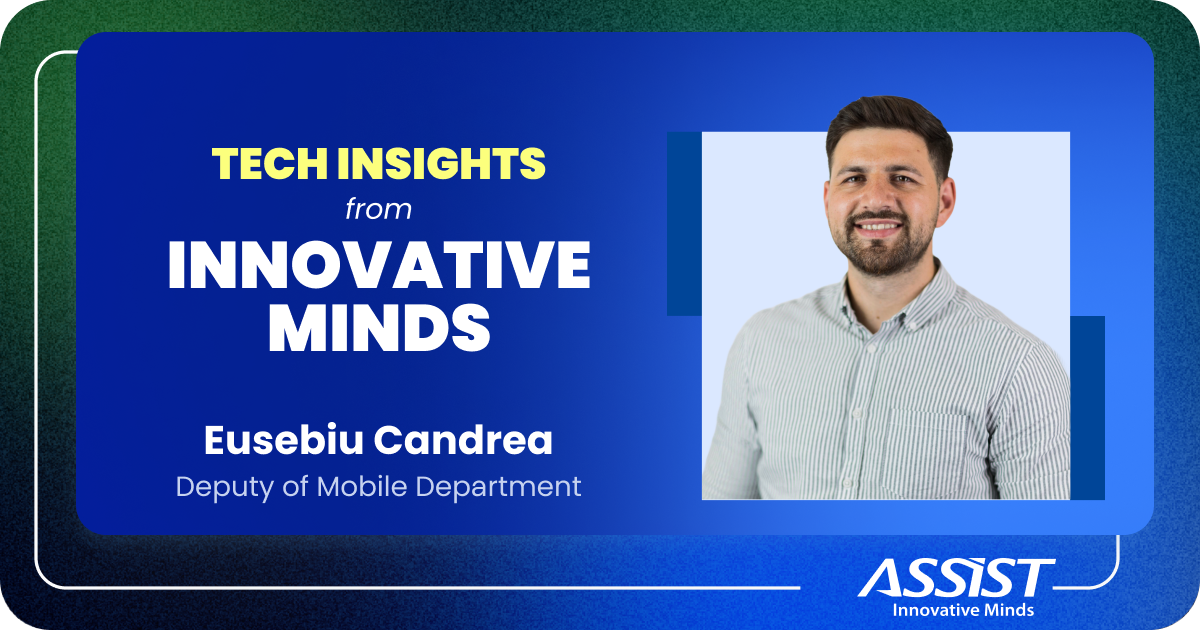 Tech Insights from Eusebiu Candrea | ASSIST Software